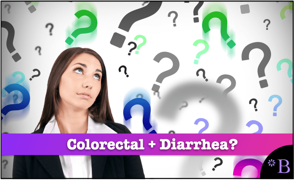 Why Does Colorectal Cancer Cause Diarrhea? - Brightwork Research ...