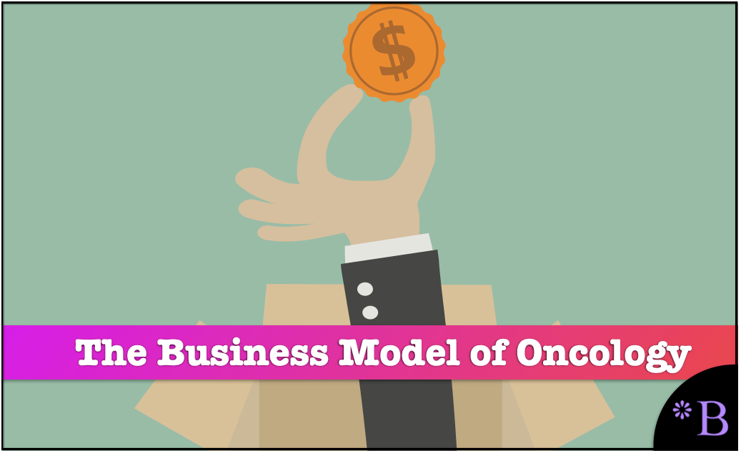 How the Business Model of Cancer Treatment and Oncology Works ...